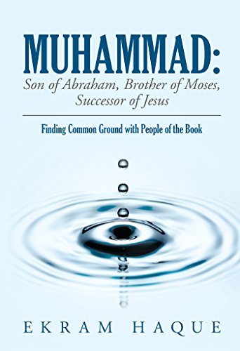 Muhammad: Son of Abraham, Brother of Moses, Successor of Jesus: Finding ...