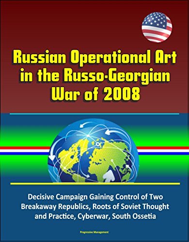 Russian Operational Art in the Russo-Georgian War of 2008 - Decisive ...