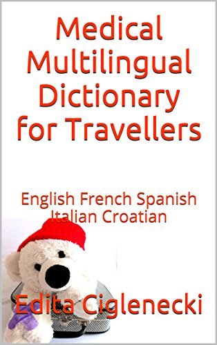 Medical Multilingual Dictionary for Travellers: English French Spanish Italian Croatian by Edita ...