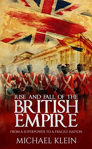 Rise and Fall of the British Empire: From A Superpower to a Fragile ...