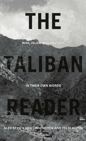 The Taliban Reader: War, Islam and Politics In Their Own Words by Alex ...