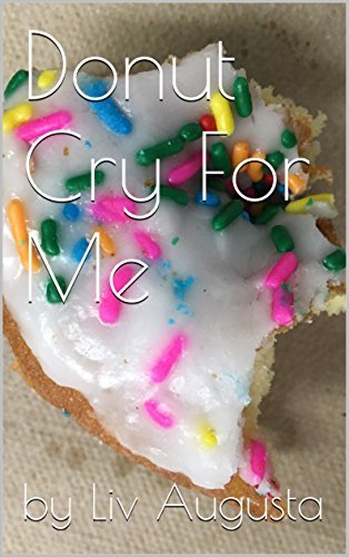 Donut Cry For Me by Liv Augusta | Goodreads