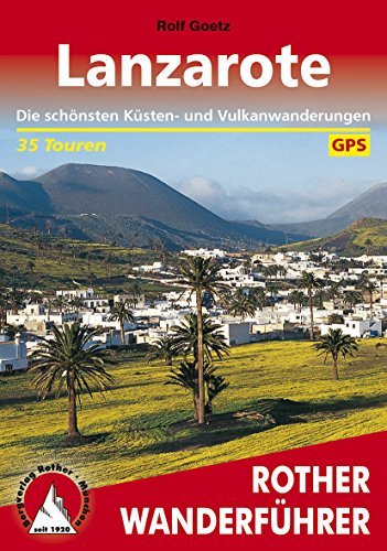 Lanzarote: Die schönsten Küsten- und Vulkanwanderungen – 35 Touren (Rother Wanderführer) by Rolf ...