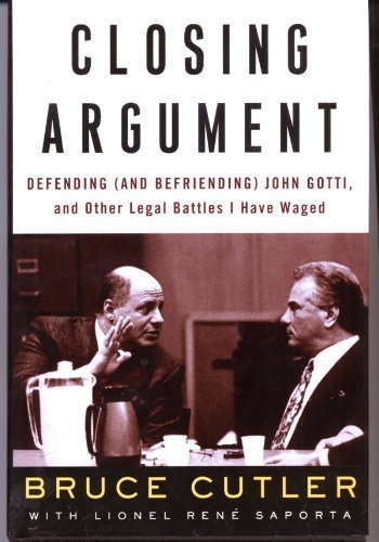 Closing Argument: Defending & Befriending John Gotti, And Other Legal ...