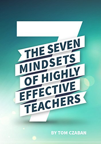 The 7 Mindsets Of Highly Effective Teachers: Become A Better Teacher ...