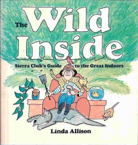The Wild Inside: Sierra Club's Guide to the Great Indoors by Linda ...