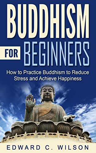 Buddhism for Beginners: How to Practice Buddhism to Reduce Stress and ...