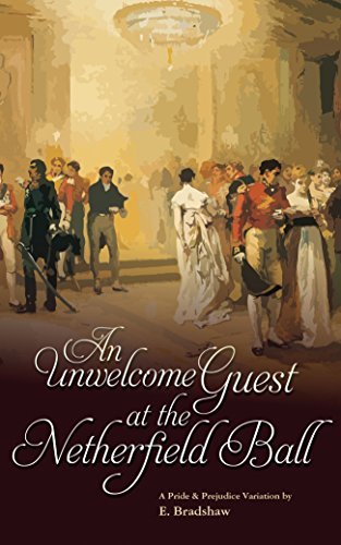 An Unwelcome Guest at the Netherfield Ball by E. Bradshaw | Goodreads