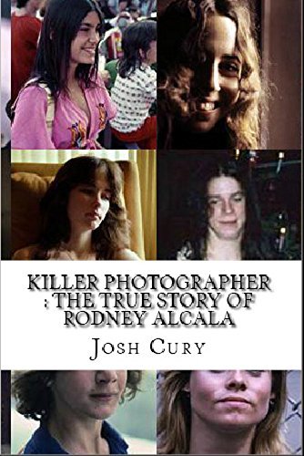 Killer Photographer : The True Story of Rodney Alcala by Josh Curry ...