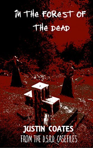 In the Forest of The Dead: From The D.S.R.D. Casefiles by Justin Coates ...