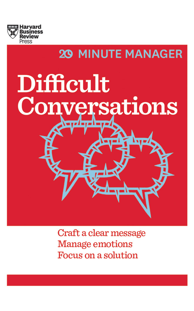 Difficult Conversations: Craft a Clear Message, Manage Emotions and ...
