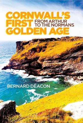 Cornwall's First Golden Age: From Arthur to the Normans by Bernard ...