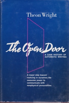 The Open Door; A Case History of Automatic Writing by Theon Wright ...