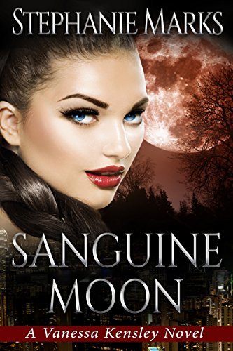 Sanguine Moon (Vanessa Kensley #2) by Stephanie Marks | Goodreads