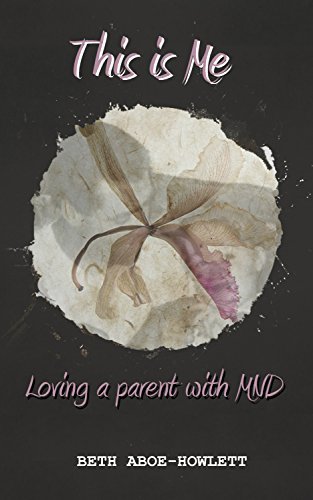 This is Me,: Loving a parent with MND by Beth Aboe-Howlett | Goodreads