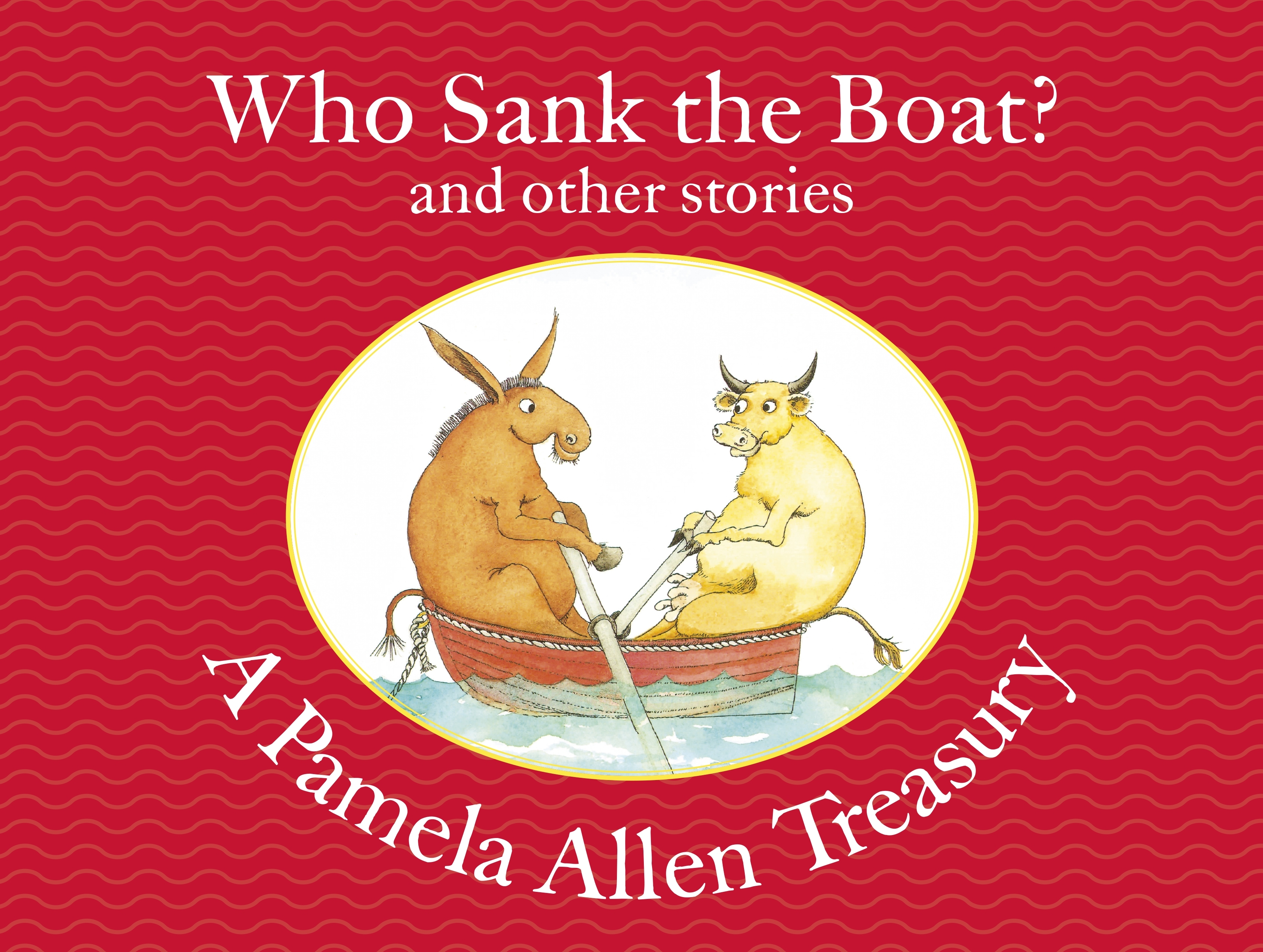 Who Sank the Boat? and other stories A Pamela Allen Treasury by Pamela ...