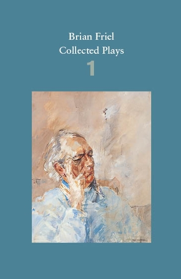 Brian Friel: Collected Plays - Volume 1 (Faber Drama) by Brian Friel ...