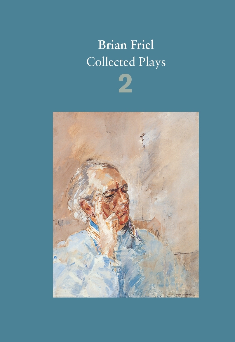 Brian Friel: Collected Plays - Volume 2 (Faber Drama) by Brian Friel ...
