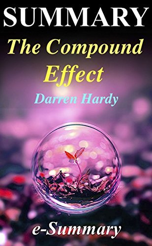 Summary - The Compound Effect: By Darren Hardy - Jumpstart Your Income ...