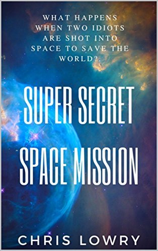 Super Secret Space Mission by Chris Lowry | Goodreads