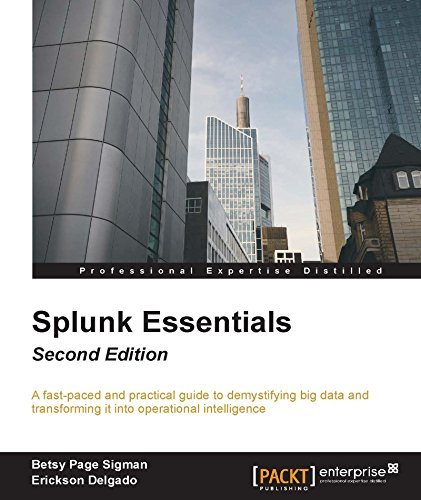 Splunk Essentials: A Fast-Paced and Practical Guide to Demystifying Big ...