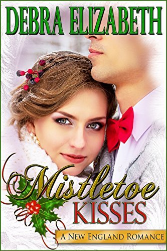 Mistletoe Kisses (A New England Romance, Book 6) by Debra Elizabeth ...