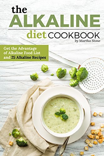 The Alkaline Diet Cookbook: Get the Advantage of Alkaline Food List and ...