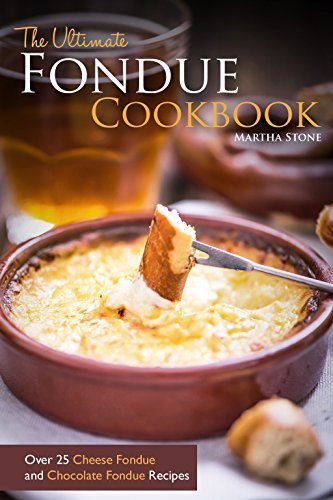 The Ultimate Fondue Cookbook: Over 25 Cheese Fondue and Chocolate ...