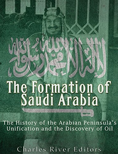 The Formation of Saudi Arabia: The History of the Arabian Peninsula’s ...