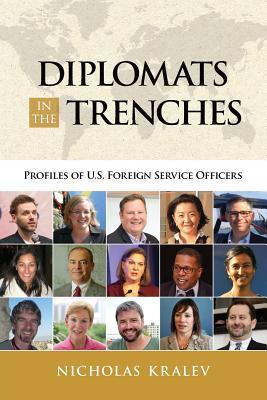 Diplomats in the Trenches: Profiles of U.S. Foreign Service Officers by ...