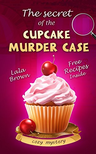 The Secret of the Cupcake Murder Case by Lala Brown | Goodreads