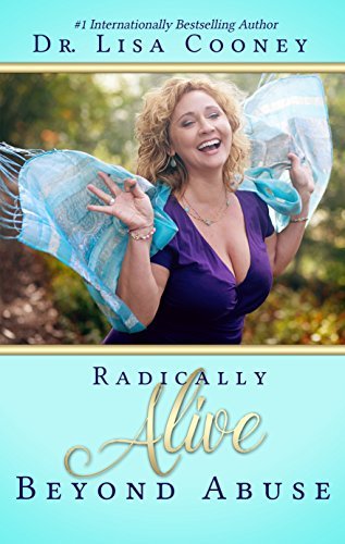 Radically Alive Beyond Abuse by Lisa Dr Cooney | Goodreads