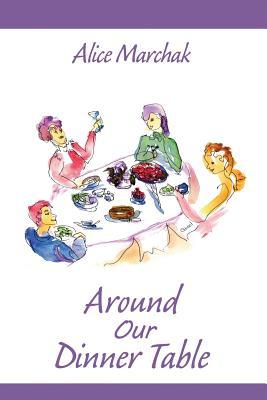 Around Our Dinner Table by Alice Marchak | Goodreads