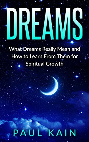 Dreams: What Dreams Really Mean and How to Learn From Them for ...