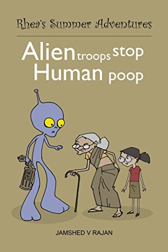 Alien Troops Stop Human Poop: Rhea's Summer Adventures by Jamshed V ...