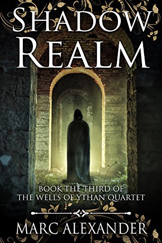 Shadow Realm (Wells of Ythan Quartet Book 3) by Marc Alexander | Goodreads
