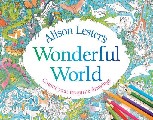 Alison Lester's Wonderful World: Colour Your Favourite Drawings by ...