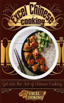 Excel Chinese Cooking: Get into the Art of Chinese Cooking by Excel ...