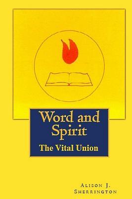 Word and Spirit: The Vital Union by Alison J Sherrington | Goodreads