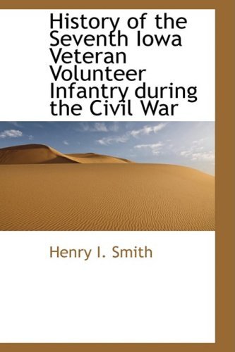 History of the Seventh Iowa Veteran Volunteer Infantry During the Civil ...