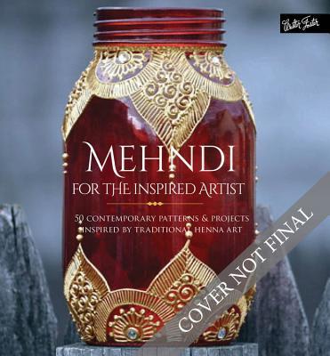 Mehndi for the Inspired Artist: 50 contemporary patterns & projects ...