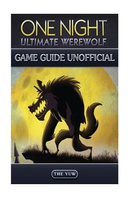 One Night Ultimate Werewolf Game Guide Unofficial by The Yuw | Goodreads