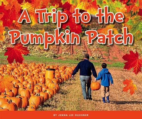 A Trip to the Pumpkin Patch (Welcome, Fall!) by Jenna Lee Gleisner ...