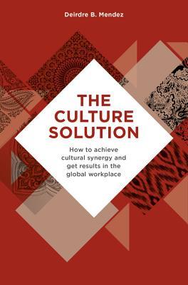 The Culture Solution: How to Achieve Cultural Synergy and Get Results ...