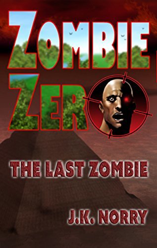 Zombie Zero: The Last Zombie by J.K. Norry | Goodreads