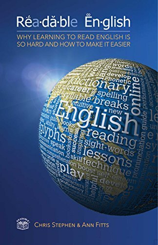 Readable English: Why learning to read English is so hard and how to ...