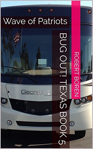 Bug Out! Texas Book 5: Wave of Patriots by Robert Boren | Goodreads
