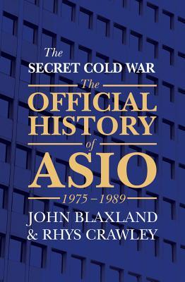 The Secret Cold War: The Official History of ASIO, 1975-1989 by John ...