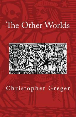 The Other Worlds by Christopher K Greger | Goodreads