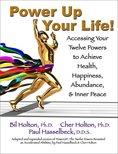 Power Up Your Life: Accessing Your Twelve Powers to Achieve Health ...